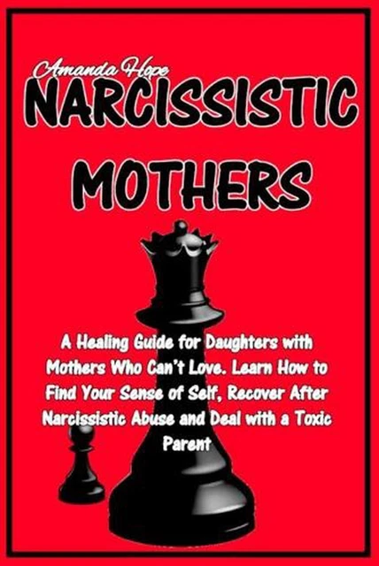 NARCISSISTIC MOTHERS: A Healing Guide for Daughters with Mothers Who Can't Love. EUR 29,67 ...