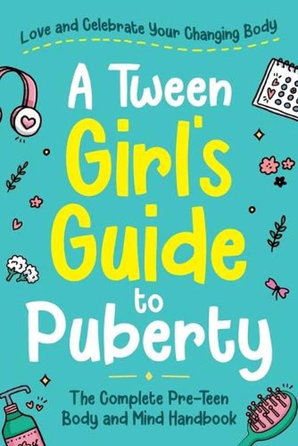 A TWEEN GIRL'S Guide to Puberty: Love and Celebrate Your Changing Body ...