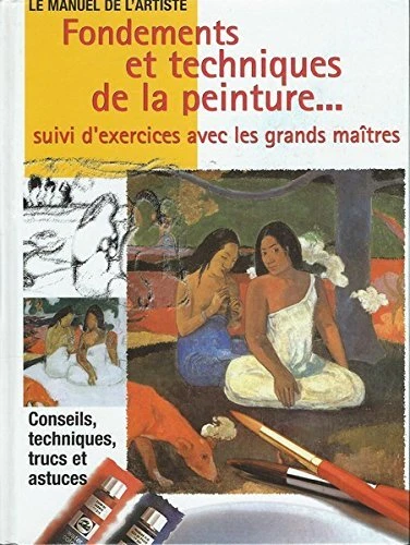 LE MANUEL DE l'Artiste.Fondements et techniques de la peinture suivi d ...