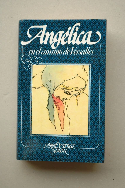 ANGÉLICA EN EL Camino de Versalles / Anne y Serge Golon ; Traducción ...