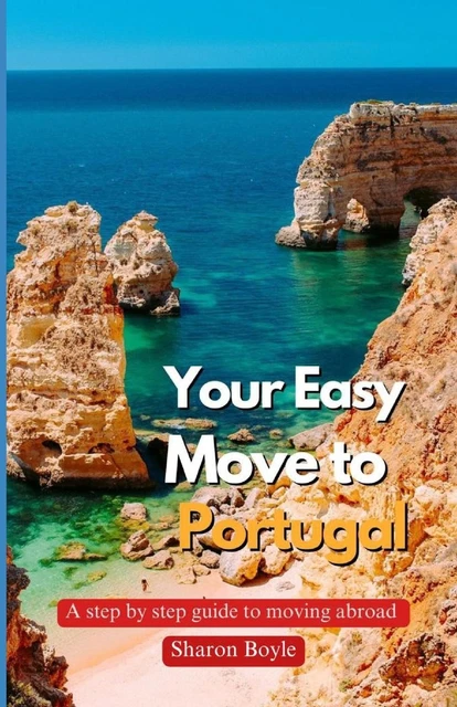 YOUR EASY MOVE TO PORTUGAL: A Step-by-Step Guide to Moving Abroad £15. ...