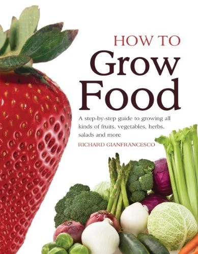 HOW TO GROW Food: A Step-by-step Guide to Growing All Kinds of F $68.91 ...