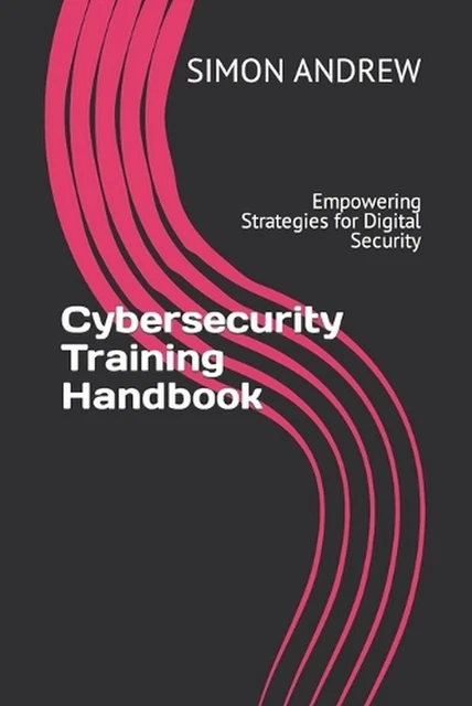 CYBERSECURITY TRAINING HANDBOOK: Empowering Strategies for Digital Security by S EUR 27,10 ...