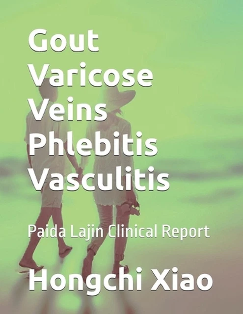 GOUT VARICOSE VEINS Phlebitis Vasculitis: Paida Lajin Clinical Report ...