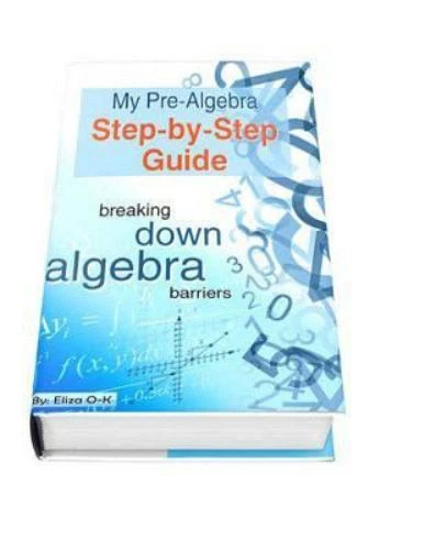 MY PRE-ALGEBRA STEP-BY-STEP Guide : Breaking Down Algebra Barriers ...