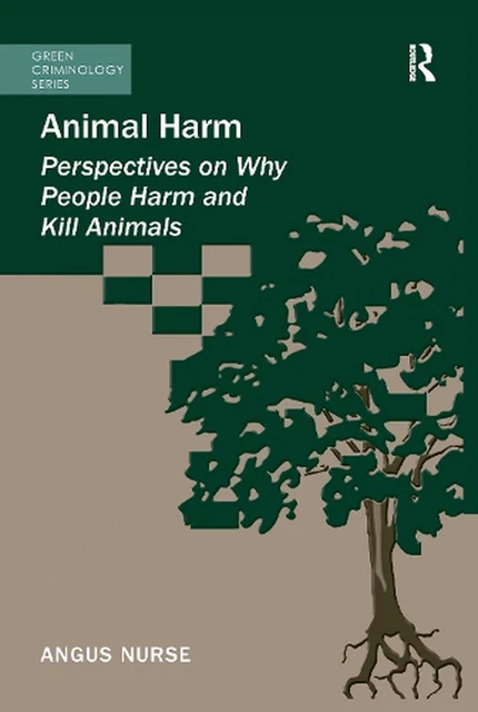 ANIMAL HARM: PERSPECTIVES on Why People Harm and Kill Animals by Angus ...