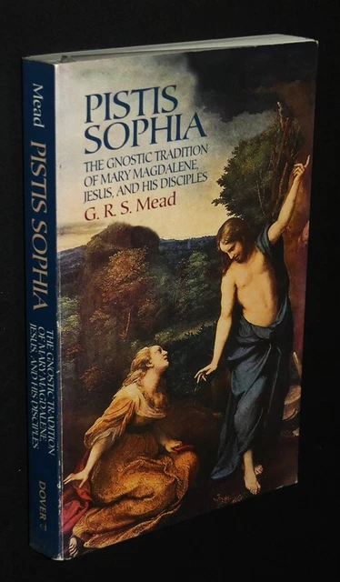 PISTIS SOPHIA: THE Gnostic Tradition of Mary Magdalene, Jesus, and his ...