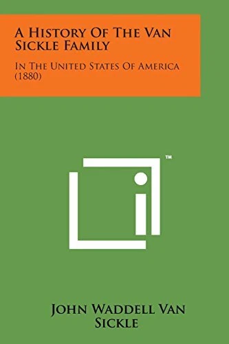 A HISTORY OF the Van Sickle Family: In the United States of America ...
