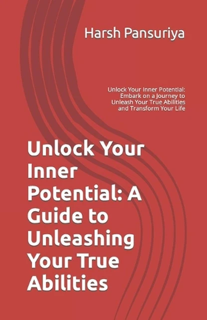 UNLOCK YOUR INNER Potential: A Guide to Unleashing Your True Abilities ...