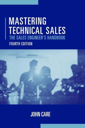 MASTERING TECHNICAL SALES: The Sales Engineer's Handbook, Fourth ...