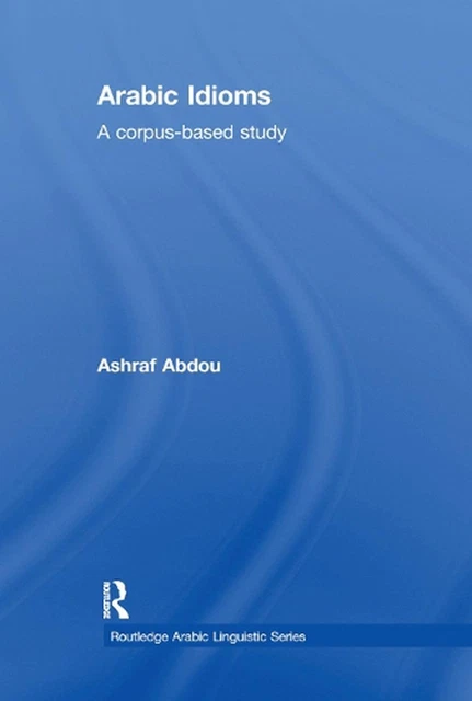 ARABIC IDIOMS: A Corpus Based Study by Ashraf Abdou Paperback Book EUR 75,64 - PicClick FR