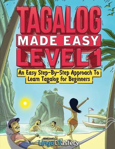 TAGALOG MADE EASY Level 1: An Easy Step-By-Step Approach To Learn ...