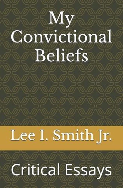 MY CONVICTIONAL BELIEFS: Critical Essays by Lee Ivory Smith, Jr ...
