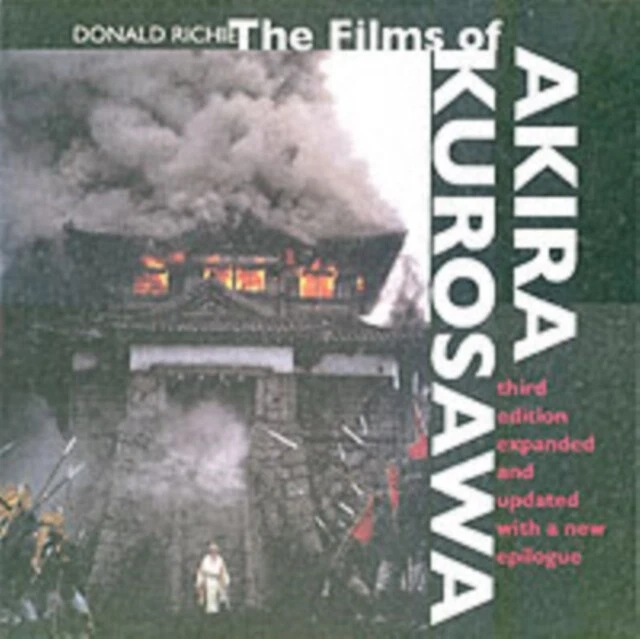 DONALD RICHIE - The Films of Akira Kurosawa Third Edition Expanded a ...