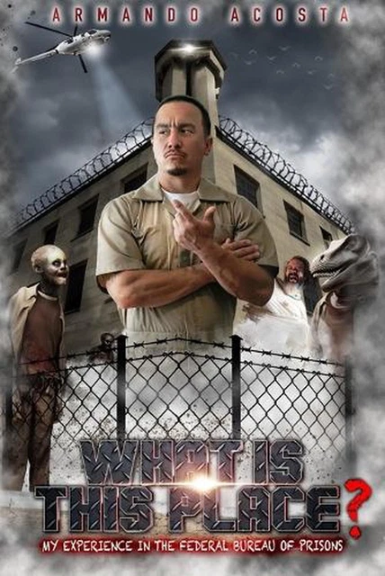 WHAT IS THIS Place?: My Experience in the Federal Bureau of Prisons by ...