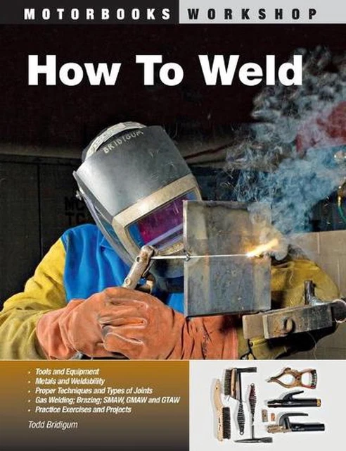 HOW TO WELD: Techniques and Tips for Beginners and Pros by Todd ...