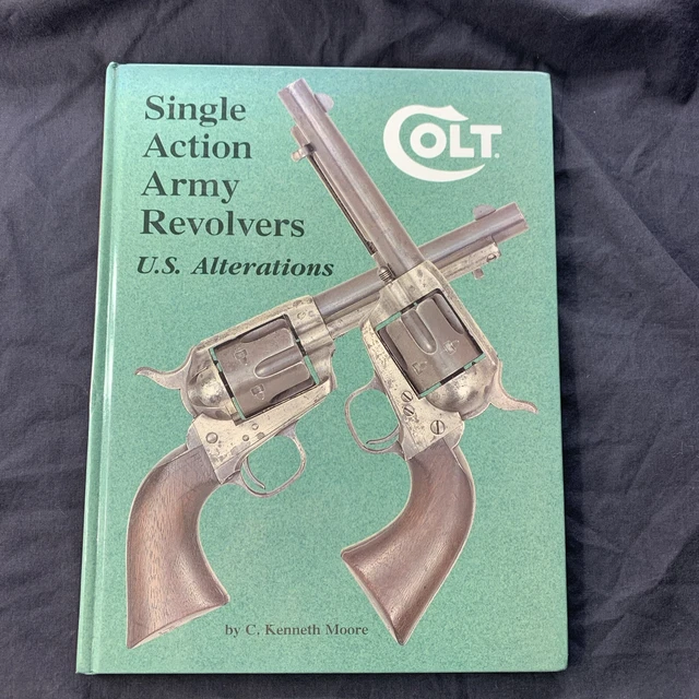 COLT SINGLE ACTION Army Revolvers - U.S. Alterations by C. Kenneth Moore £15.89 - PicClick UK