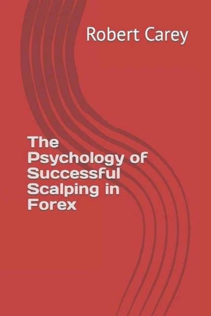 THE PSYCHOLOGY OF Successful Scalping in Forex by Robert Carey Paperback Book $32.96 - PicClick AU