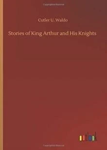 STORIES OF KING Arthur and His Knights by Cutler U Waldo 97837524 £43. ...