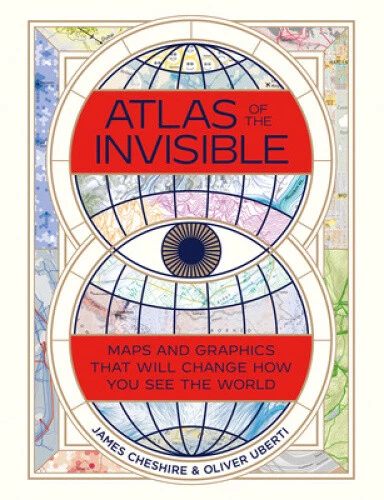 ATLAS OF THE Invisible - Maps and Graphics That Will Change How You See ...