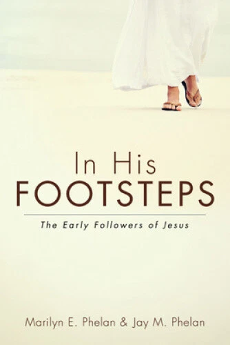 IN HIS FOOTSTEPS: The Early Followers of Jesus by Phelan, Marilyn E. £ ...