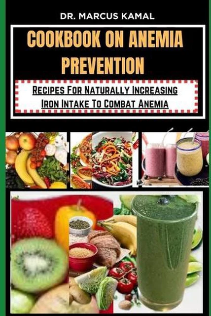 COOKBOOK ON ANEMIA Prevention: Recipes For Naturally Increasing Iron ...