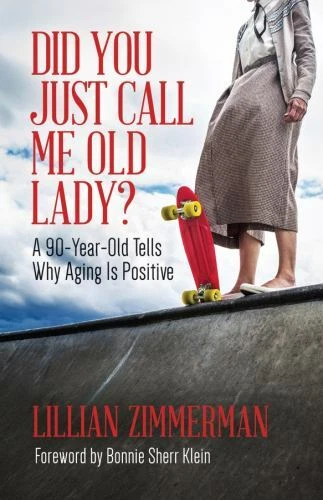 DID YOU JUST Call Me Old Lady A Ninety Year Old Tells Why Aging Is did-you-just-call-me-old-lady-a-ninety-year-old-tells-why-aging-is