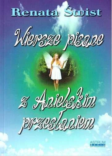 WIERSZE PISANE Z anielskim przesłaniem {przeslaniem} RENATA ŚWIST ...