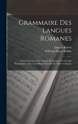 GRAMMAIRE DES LANGUES Romanes: Tables Générales Par Auguste Doutrepont ...
