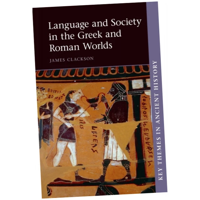 LANGUAGE AND SOCIETY in the Greek and Roman Worlds - James Clackson ...