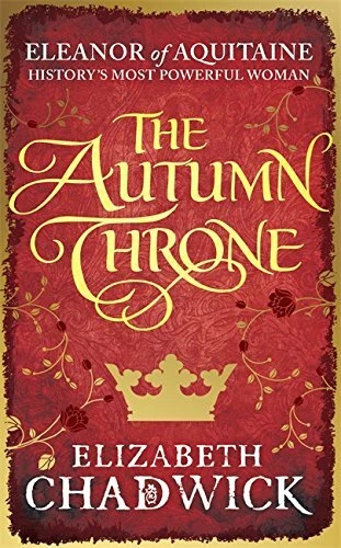THE AUTUMN THRONE (Eleanor of Aquitaine trilogy) By Elizabeth Chadwick ...