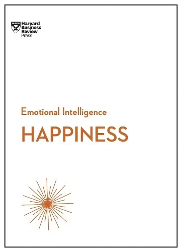 HARVARD BUSINESS REVIEW Annie McKee Gretchen Spr Happiness (HBR Emotion ...