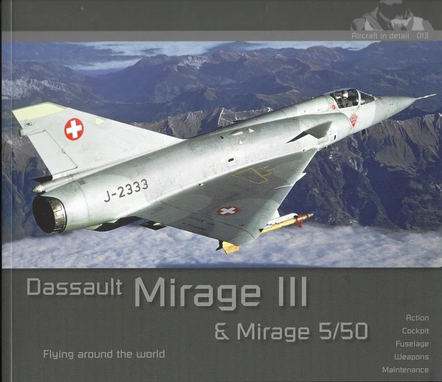 AIRCRAFT IN DETAIL 13 Dassault Mirage III and Mirage 5/50 £22.99 ...