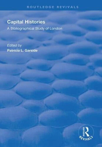 CAPITAL HISTORIES: A Bibliographical Study of London (Routledge ...