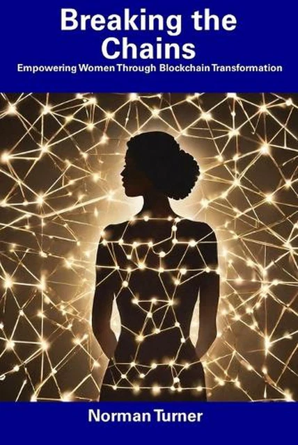 BREAKING THE CHAINS: Empowering Women Through Blockchain Transformation ...