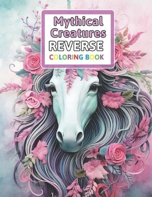 MYTHICAL CREATURES REVERSE Coloring Book: You Draw the Lines: Anxiety ...