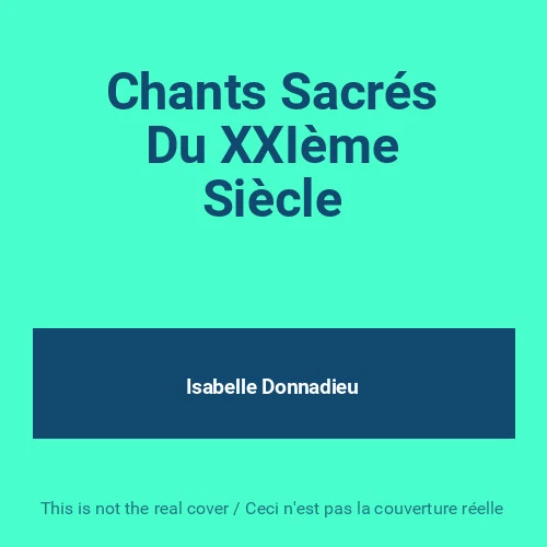 CHANTS SACRÉS DU XXIème Siècle, Isabelle Donnadieu EUR 4,99 - PicClick FR