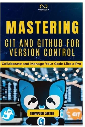 THOMPSON CARTER MASTERING Git and Github for Version Control (Poche ...