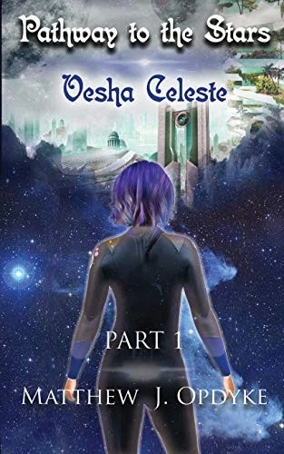 PATHWAY TO THE Stars: Part 1, Vesha Celeste, Opdyke, J 9780578436234 New