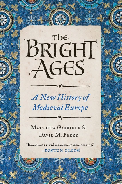 THE BRIGHT EDADES: a New History Of Medieval Europe Por Gabriele, Mateo ...