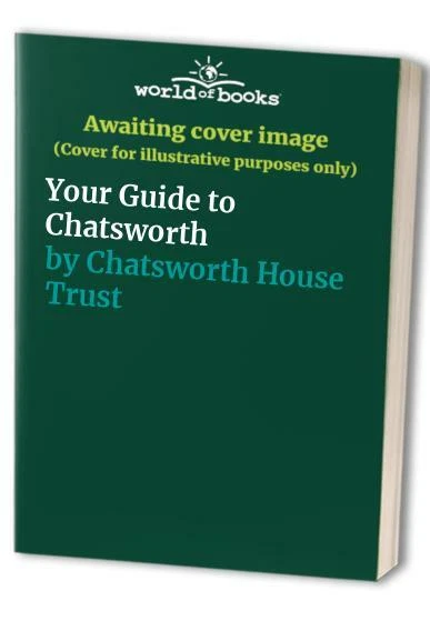 YOUR GUIDE TO Chatsworth by Chatsworth House Trust Book The Fast Free ...