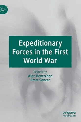 EXPEDITIONARY FORCES IN the First World War by Alan Beyerchen EUR 212 ...