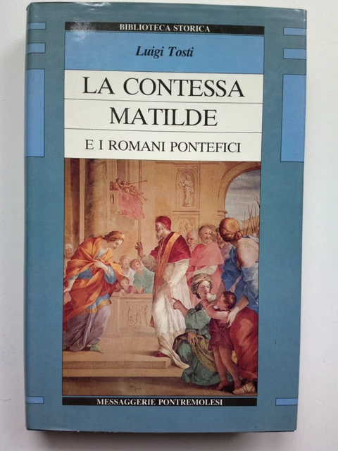 LUIGI TOSTI-LA CONTESSA Matilde E I Romani Pontefici-Messaggerie ...