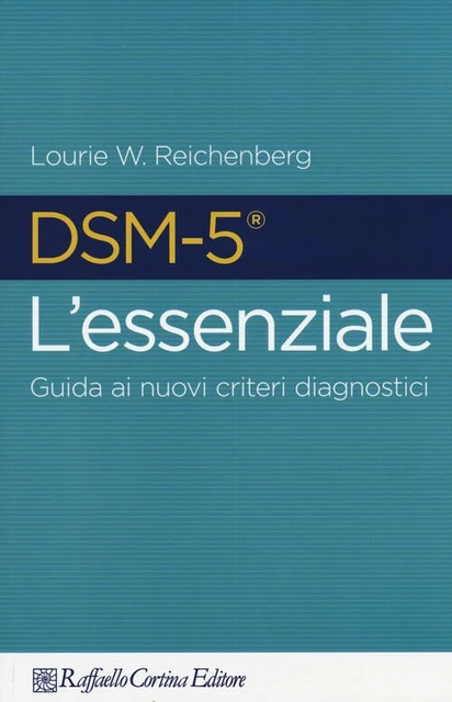 DSM-5 L'ESSENZIALE. GUIDA Ai Nuovi Criteri Diagnostici W. Reichenberg ...
