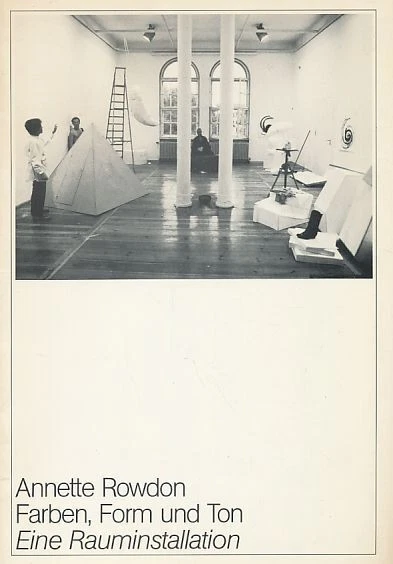 ANNETTE ROWDON. FARBEN, Form und Ton. Eine Rauminstallation. Rowdon ...