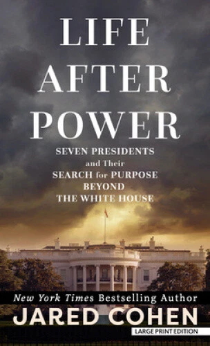LIFE AFTER POWER: Seven Presidents and Their Search for Purpose Beyond ...