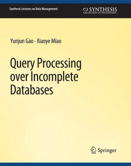 QUERY PROCESSING OVER Incomplete Databases by Yunjun Gao (English) Paperback Boo £65.49 ...