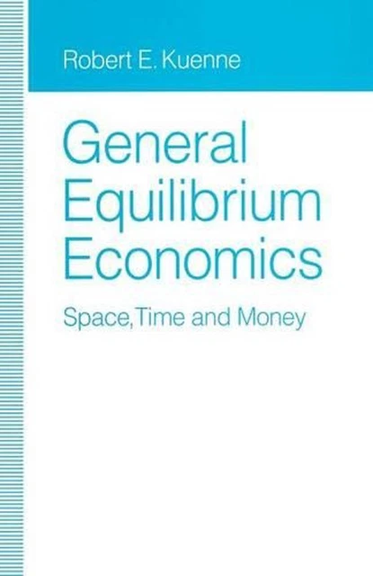 GENERAL EQUILIBRIUM ECONOMICS: Space, Time and Money by Robert E ...