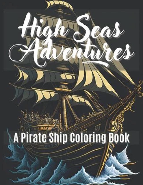 HIGH SEAS ADVENTURES: A Pirate Ship Coloring Book by Giacomo Zenobi ...