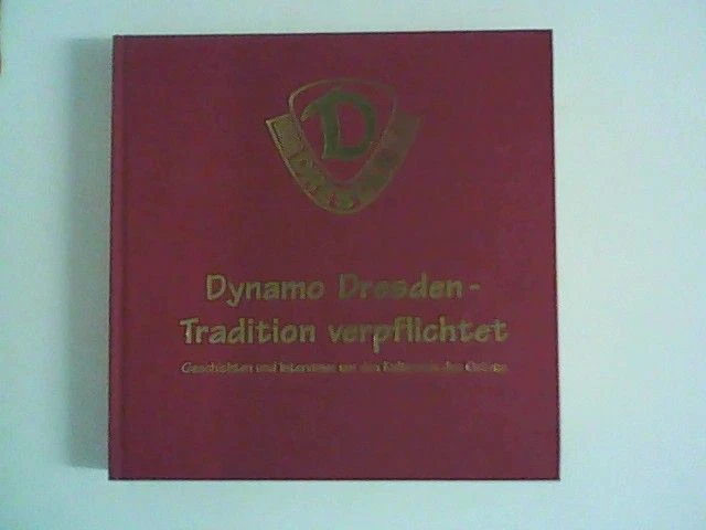 DYNAMO DRESDEN - Tradition verpflichtet: 50 Jahre - 50 Interviews 1953 ...